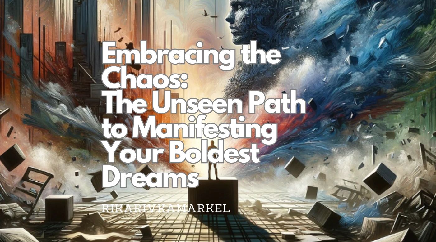 Embracing the Chaos: The Unknown Path to Manifesting Your DREAMS